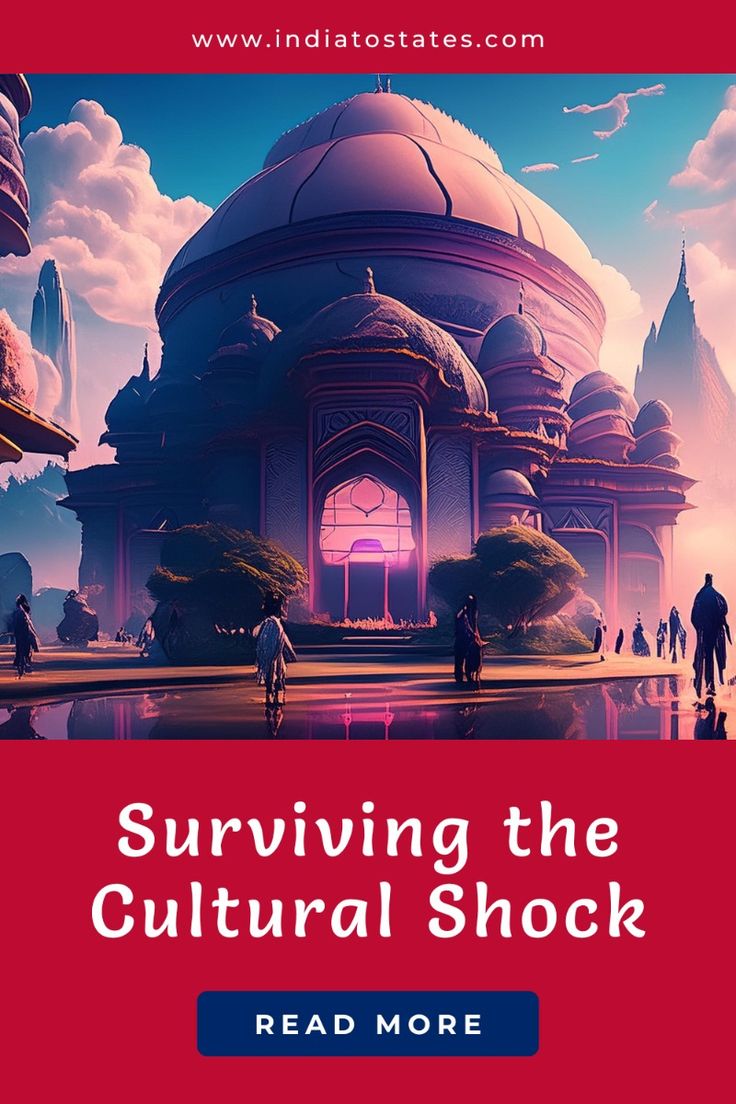 Overcoming Culture Shock For Immigrants In America | India To States